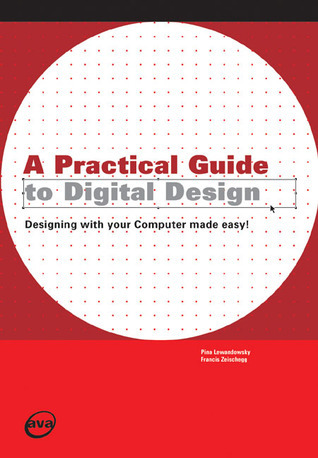 A Practical Guide to Digital Design: Designing with Your Computer Made ...