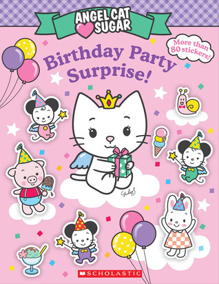 Angel Cat Sugar: Birthday Party Surprise! by Megan E. Bryant | Goodreads