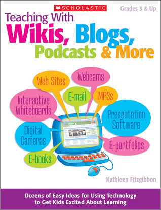 Teaching With Wikis, Blogs, Podcasts & More: Dozens of Easy Ideas for ...