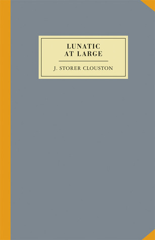 The Lunatic at Large by J. Storer Clouston | Goodreads