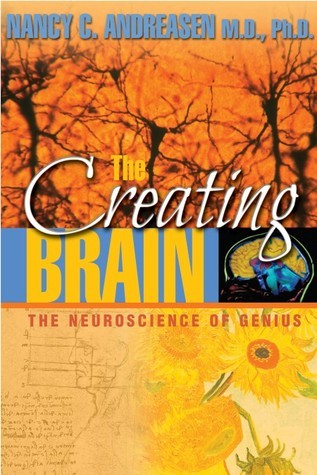 The Creating Brain: The Neuroscience of Genius by Nancy C. Andreasen ...