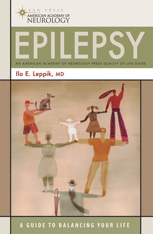 Epilepsy: A Guide to Balancing Your Life by Ilo E. Leppik MD | Goodreads