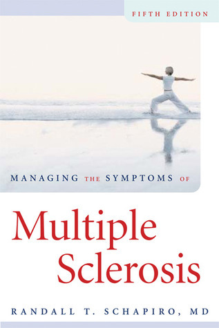 Managing the Symptoms of Multiple Sclerosis by Randall T. Schapiro | Goodreads