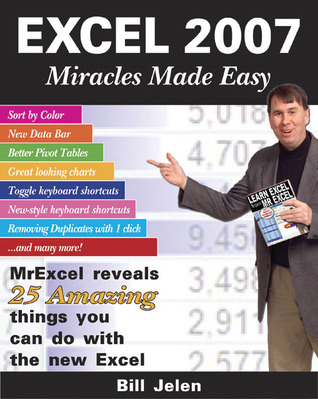 Excel 2007 Miracles Made Easy: Mr. Excel Reveals 25 Amazing Things You ...