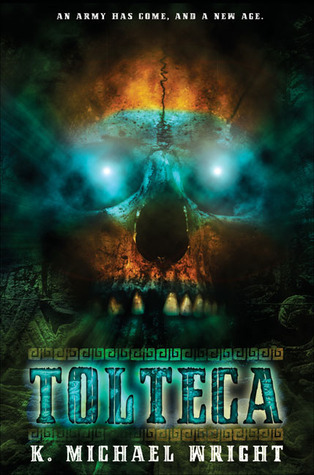 Tolteca by K. Michael Wright | Goodreads