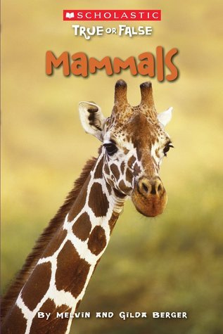 Mammals (Scholastic True or False) by Melvin A. Berger | Goodreads