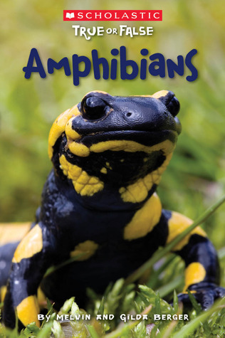 Amphibians (Scholastic True or False) by Melvin A. Berger | Goodreads