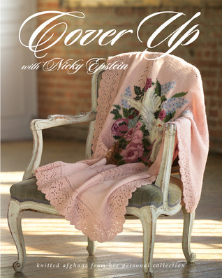 Cover Up with Nicky Epstein: Knitted Afghans from her Personal ...