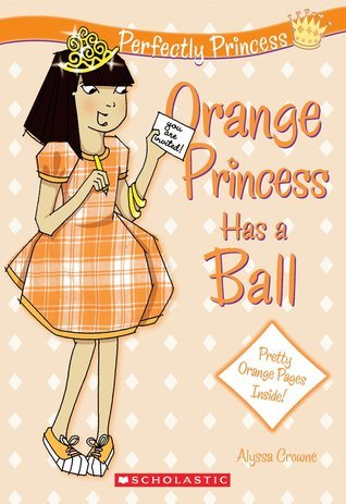 Orange Princess Has a Ball (Perfectly Princess) by Alyssa Crowne ...
