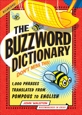 The Buzzword Dictionary: 1,000 Phrases Translated from Pompous to ...