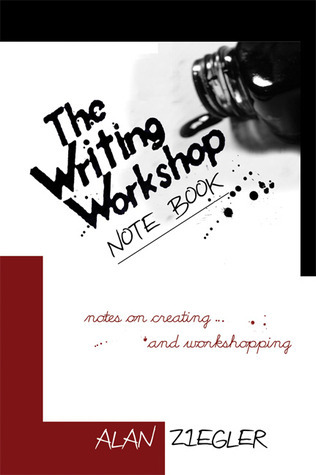 The Writing Workshop Note Book: Notes on Creating and Workshopping by ...