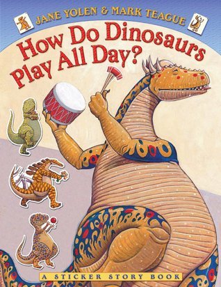 How Do Dinosaurs Play All Day? by Jane Yolen | Goodreads