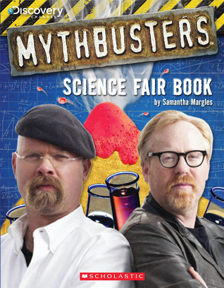 MythBusters Science Fair Book by Samantha Margles | Goodreads