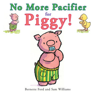 No More Pacifier for Piggy! (Ducky and Piggy) by Bernette G. Ford ...