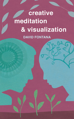 Creative Meditation & Visualization by David Fontana | Goodreads