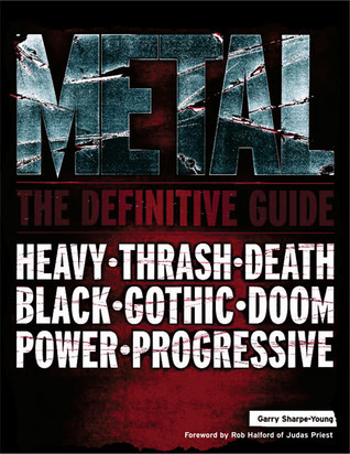 Metal: The Definitive Guide by Garry Sharpe-Young | Goodreads