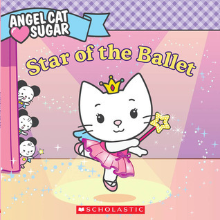Angel Cat Sugar: Star of the Ballet by Ellie O'Ryan | Goodreads