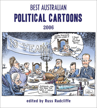 Best Australian Political Cartoons 2006 by Russ Radcliffe | Goodreads