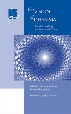 The Vision of Dhamma: Buddhist Writings of Nyanaponika Thera by ...