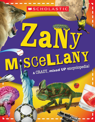 Scholastic Zany Miscellany: A Mixed-Up Encyclopedia of Fun Facts! by ...