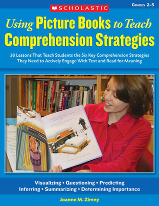 Using Picture Books to Teach Comprehension Strategies: 30 Lessons That ...