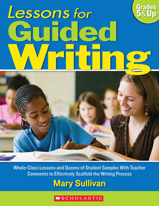 Lessons for Guided Writing: Whole-Class Lessons and Dozens of Student ...