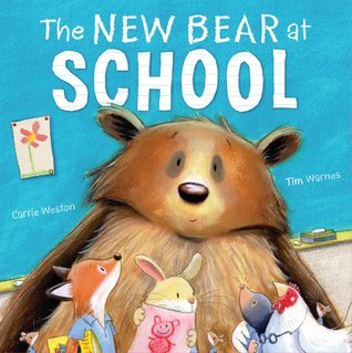 The New Bear at School by Carrie Weston | Goodreads