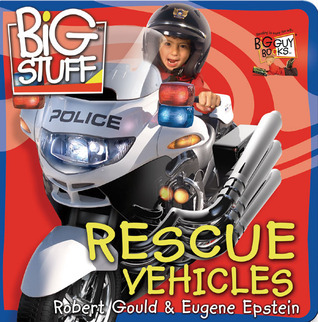 Rescue Vehicles (Big Stuff) by Robert Gould | Goodreads