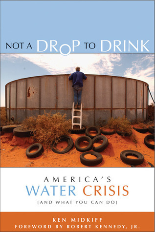 Not a Drop to Drink: America's Water Crisis by Ken Midkiff | Goodreads