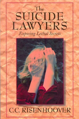 The Suicide Lawyers: Exposing Lethal Secrets by C.C. Risenhoover ...