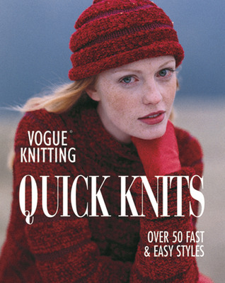 Quick Knits: Over 50 Fast & Easy Styles by Vogue Knitting | Goodreads