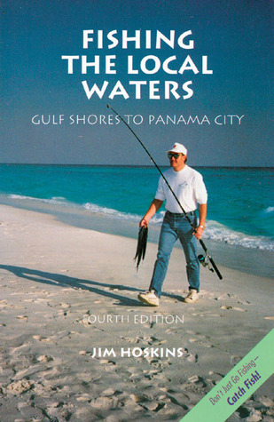 Fishing the Local Waters: Gulf Shores to Panama City by Jim Hoskins ...