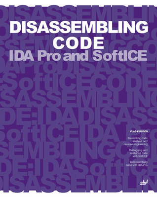 Disassembling Code: IDA Pro and SoftICE by Vlad Pirogov | Goodreads