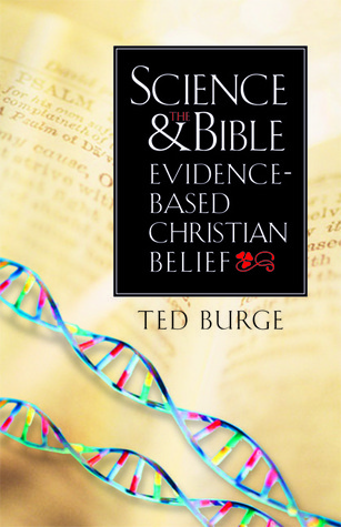 Science and the Bible: Evidence-Based Christian Belief by Ted Burge ...