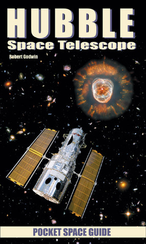 Hubble Space Telescope Pocket Space Guide by Robert Godwin | Goodreads