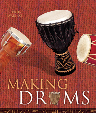 Making Drums by Dennis Waring | Goodreads