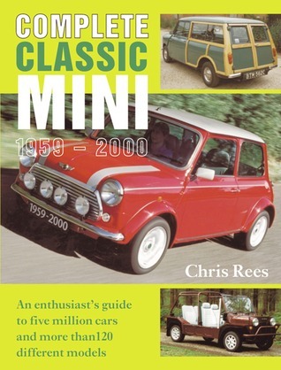Complete Classic Mini 1959-2000 by Chris Rees | Goodreads