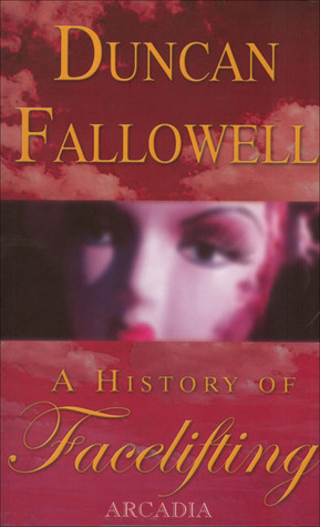 History of Facelifting by Duncan Fallowell | Goodreads