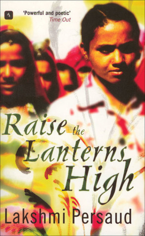 Raise the Lanterns High by Lakshmi Persaud | Goodreads