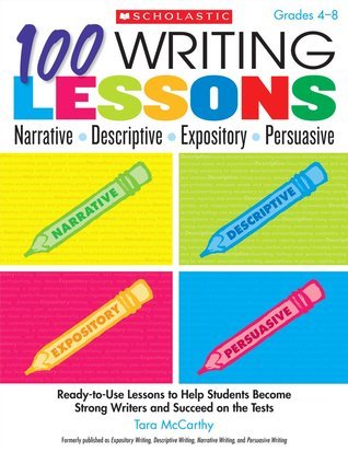 100 Writing Lessons: Narrative-Descriptive-Expository-Persuasive: Ready ...