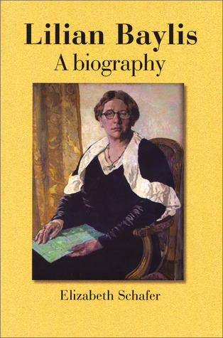 Lilian Baylis: A Biography by Elizabeth Schafer | Goodreads