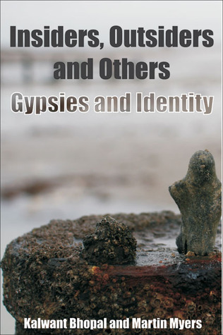 Insiders, Outsiders and Others: Gypsies and Identity by Kalwant Bhopal | Goodreads