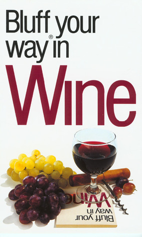 Bluffer's Guide to Wine: Bluff Your Way in Wine by Harry Eyres | Goodreads