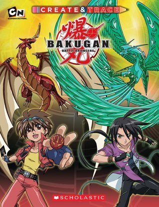 Bakugan: Create and Trace by Scholastic Inc. | Goodreads