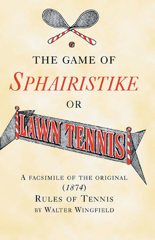 The Game of Sphairistike or Lawn Tennis: A Facsimile of the Original ...