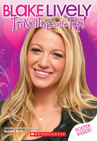 Blake Lively: Traveling to the Top by Emily Robin | Goodreads