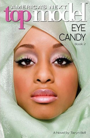 Eye Candy (America's Next Top Model, #2) by Taryn Bell | Goodreads