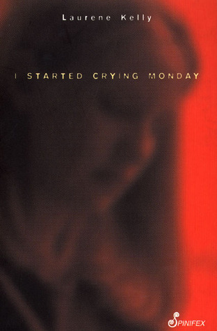 I Started Crying Monday by Laurene Kelly | Goodreads