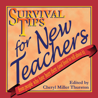 Survival Tips for New Teachers: From Teachers Who Have Been There by ...