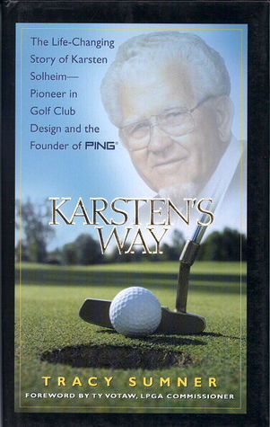 Karsten's Way: The Life-Changing Story of Karsten Solheim-Pioneer in ...